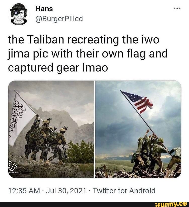 Ans the Taliban recreating the iwo jima pic with their own flag and ...
