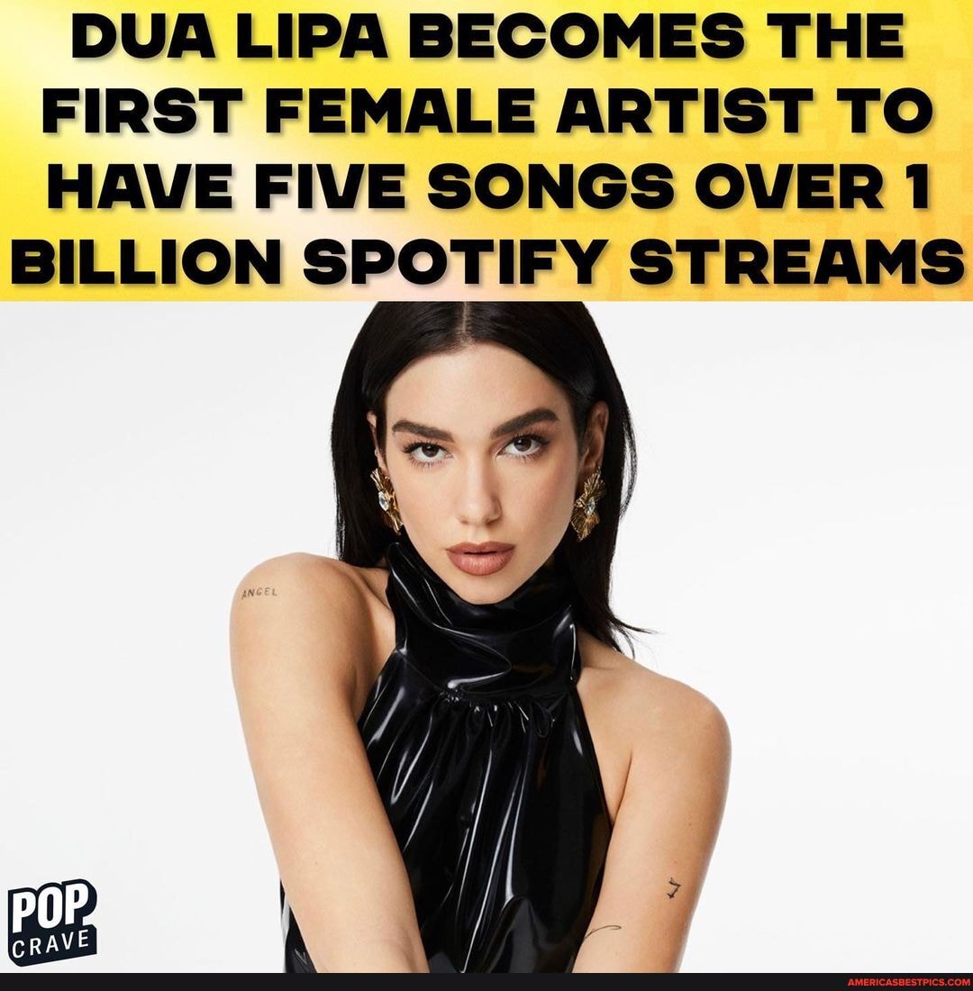 DUA LIPA BECOMES THE FIRST FEMALE ARTIST TO HAVE FIVE SONGS OVER 1 ...