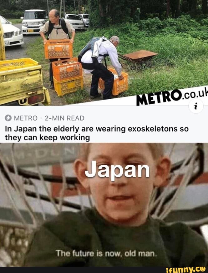 JIN READ In Japan the elderly are wearing exoskeletons so they can keep ...