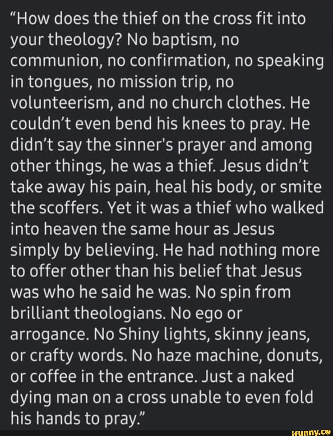 "How does the thief on the cross fit into your theology? No baptism, no ...