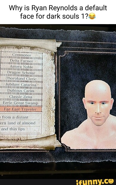 Why is Ryan Reynolds a default face for dark souls 1? from a dista land ...