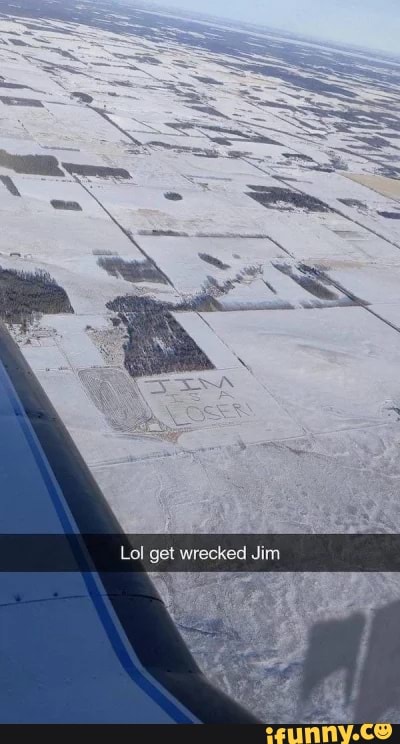 Lol get wrecked Jim - iFunny