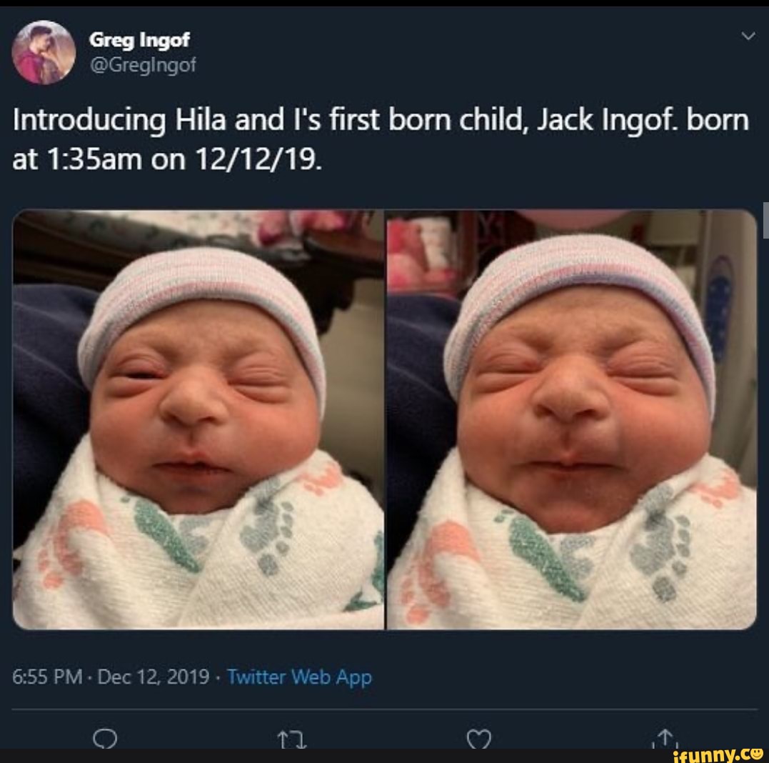 \ Greg lngot @Greglngof Introducing Hila and I's first born child, Jack ...