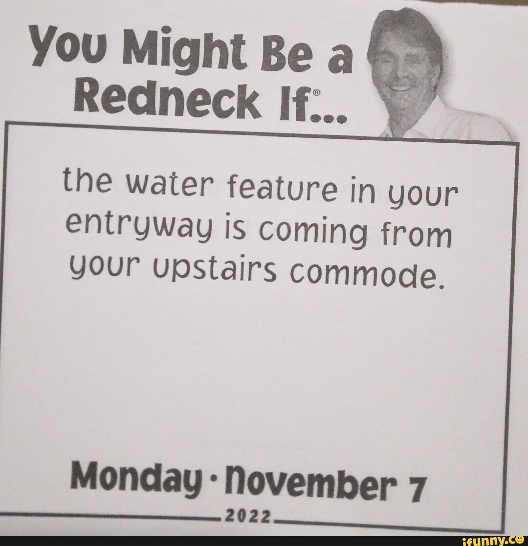 You Might Be a Redneck If... the water feature in your entryway is ...