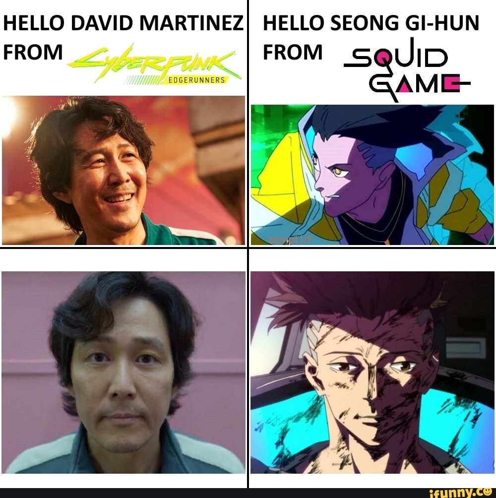 HELLO DAVID MARTINEZ HELLO SEONG GI-HUN FROM FROM EDGERUNNERS - iFunny