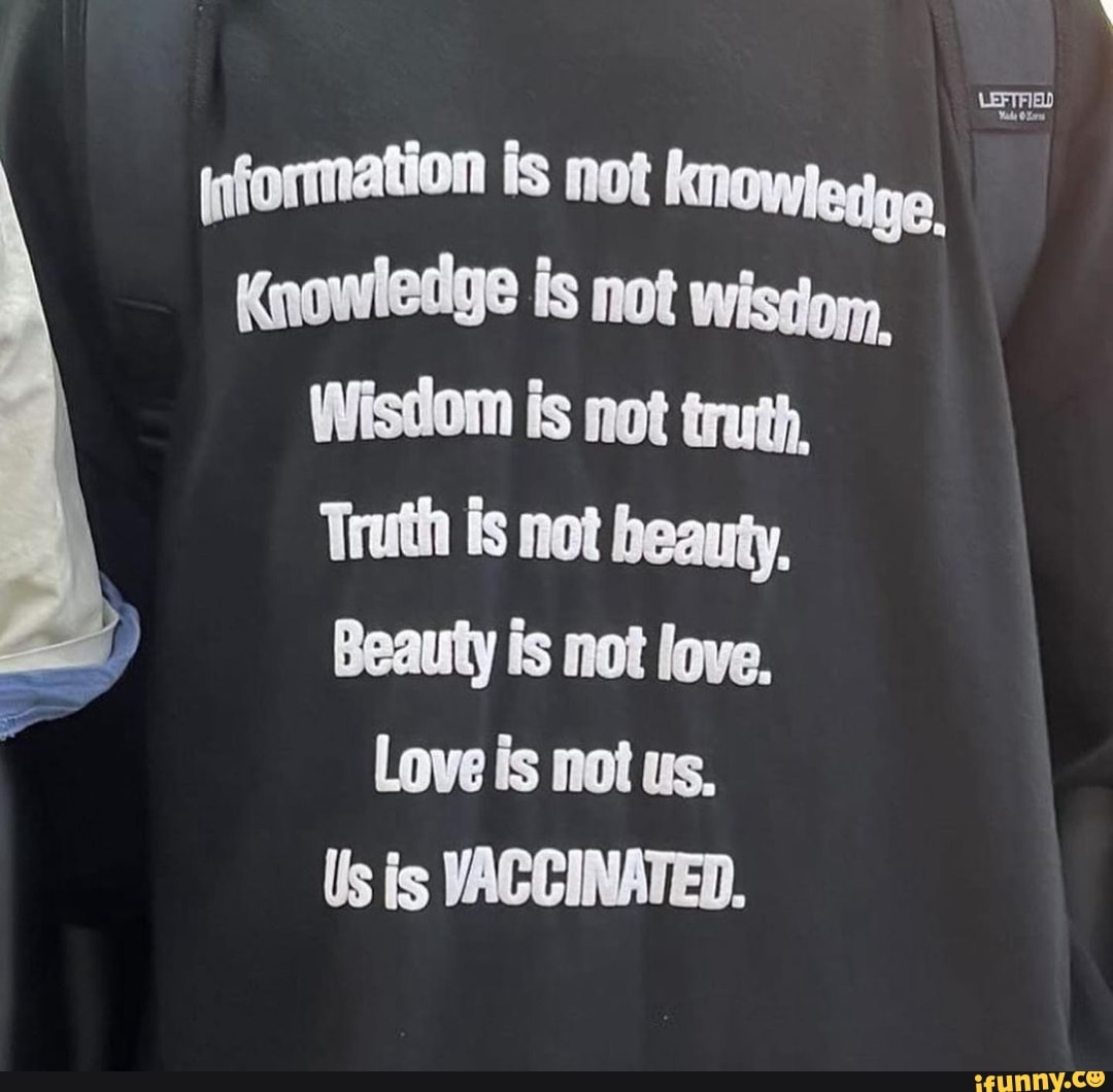 LEFTFIED information is not Knowledge is not wisdom, Wisdom is not ...