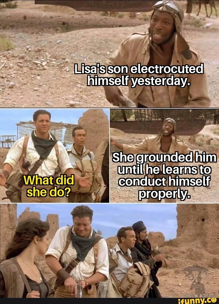 Lisa's son electrocuted himself yesterday. 'She grounded him until he ...