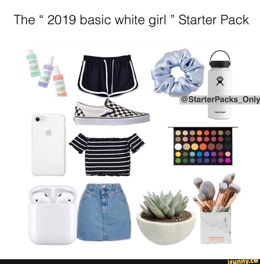The " 2019 basic white girl " Starter Pack @StarterPacks_Only - iFunny