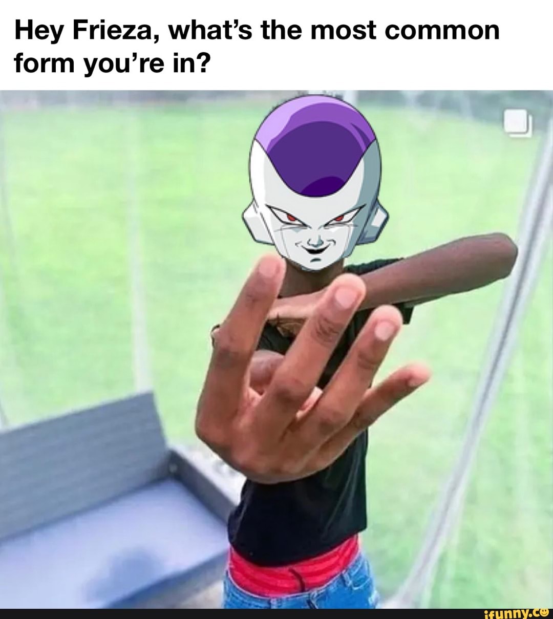 Hey Frieza, what's the most common form you're in? - iFunny