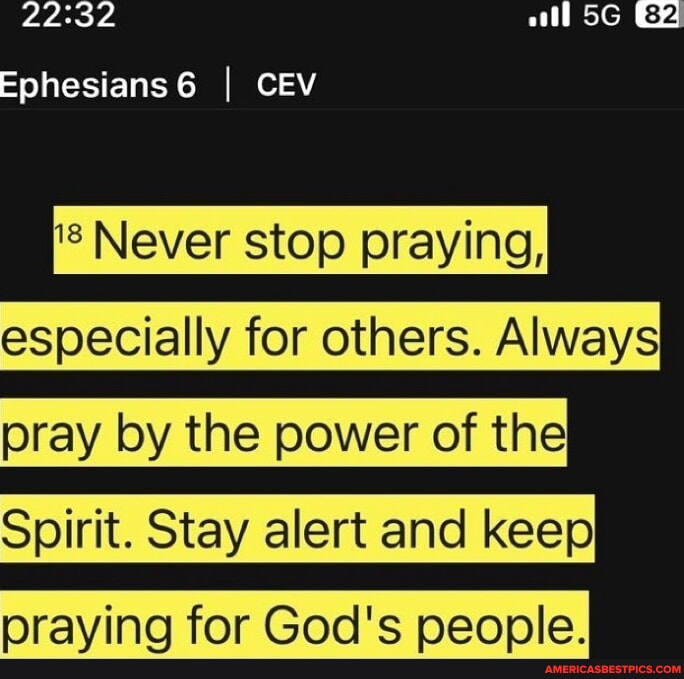 Ephesians 6 I CEV all Never stop praying, especially for others. Always ...
