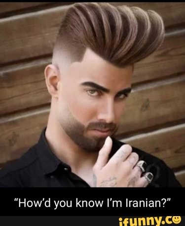 "How'd you know I'm Iranian?" - iFunny