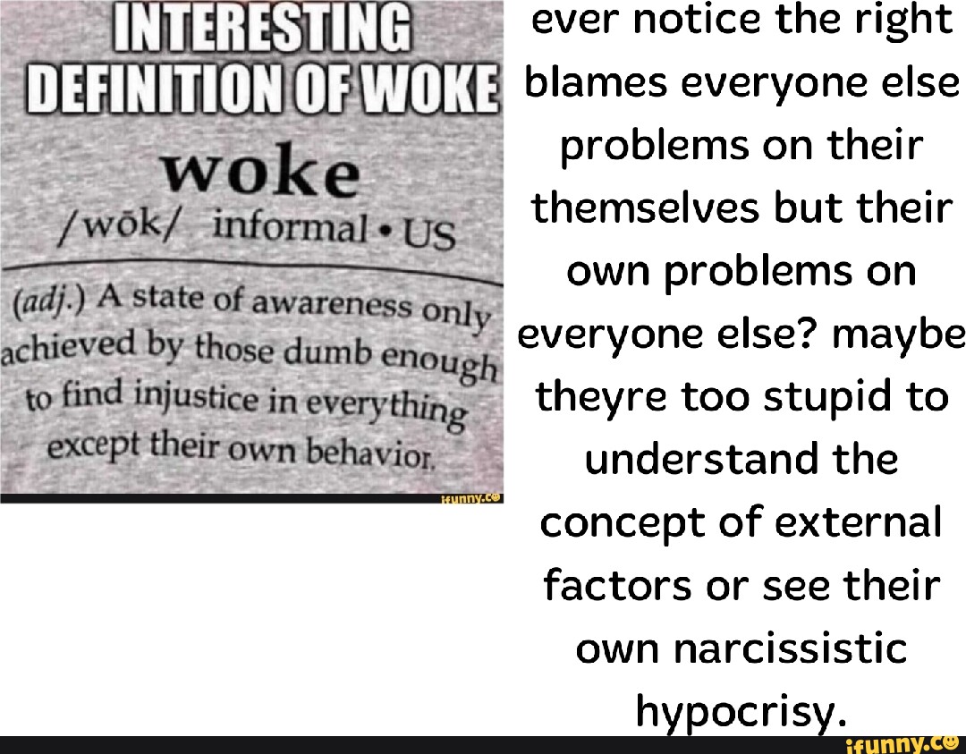 INTERESTING Ever Notice The Right DEFINITION OF WOKE Blames Everyone interesting-ever-notice-the-right-definition-of-woke-blames-everyone