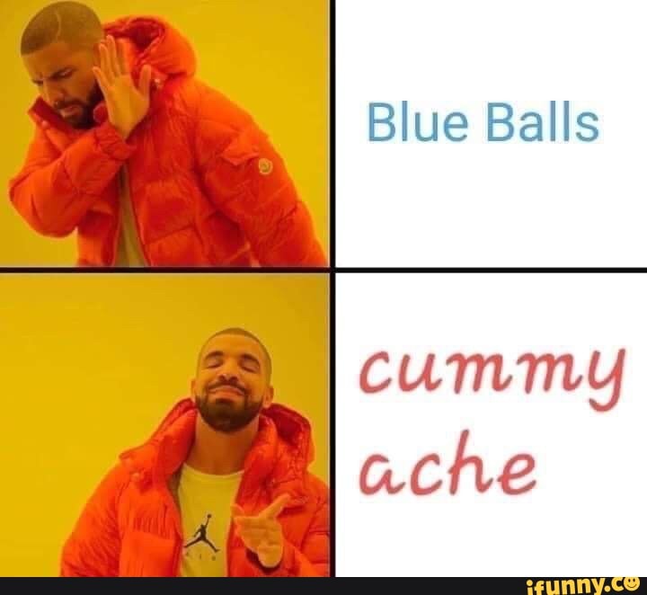 Blue Balls Cummy Ache Ifunny