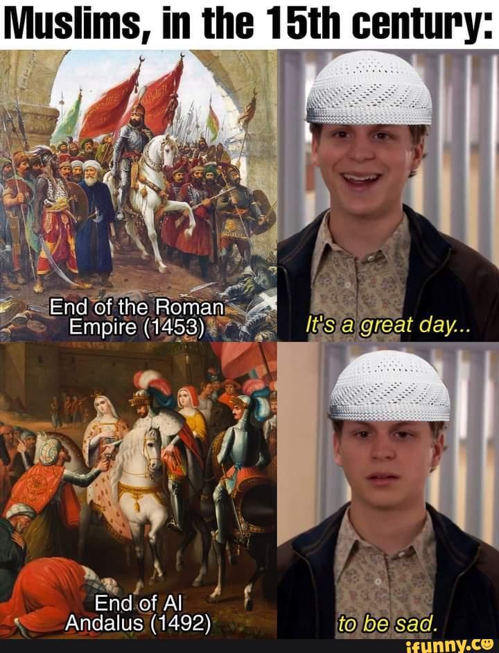 The Return of the Meme (vol. 531) - Muslims, in the 15th 1 century: End ...