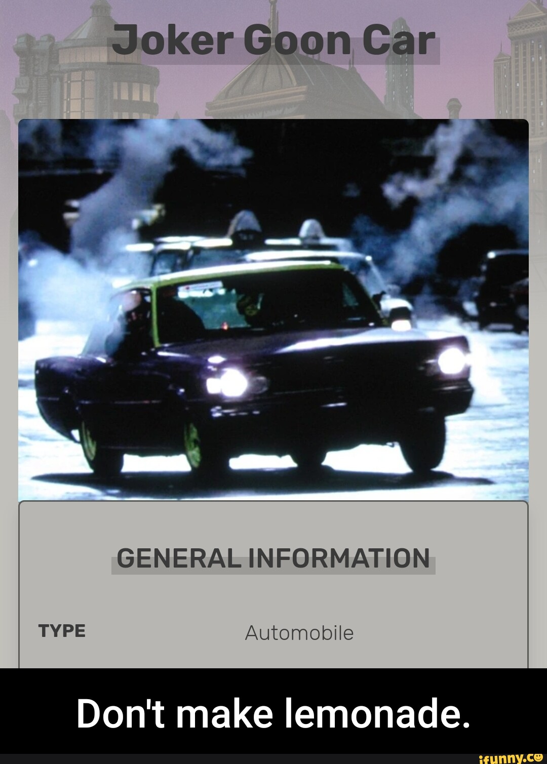 Joker Goon Car GENERAL INFORMATION TYPE Automobile Don't make lemonade ...