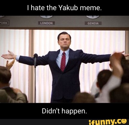 Hate the Yakub meme. LONDON Geneva Didn't happen. - iFunny