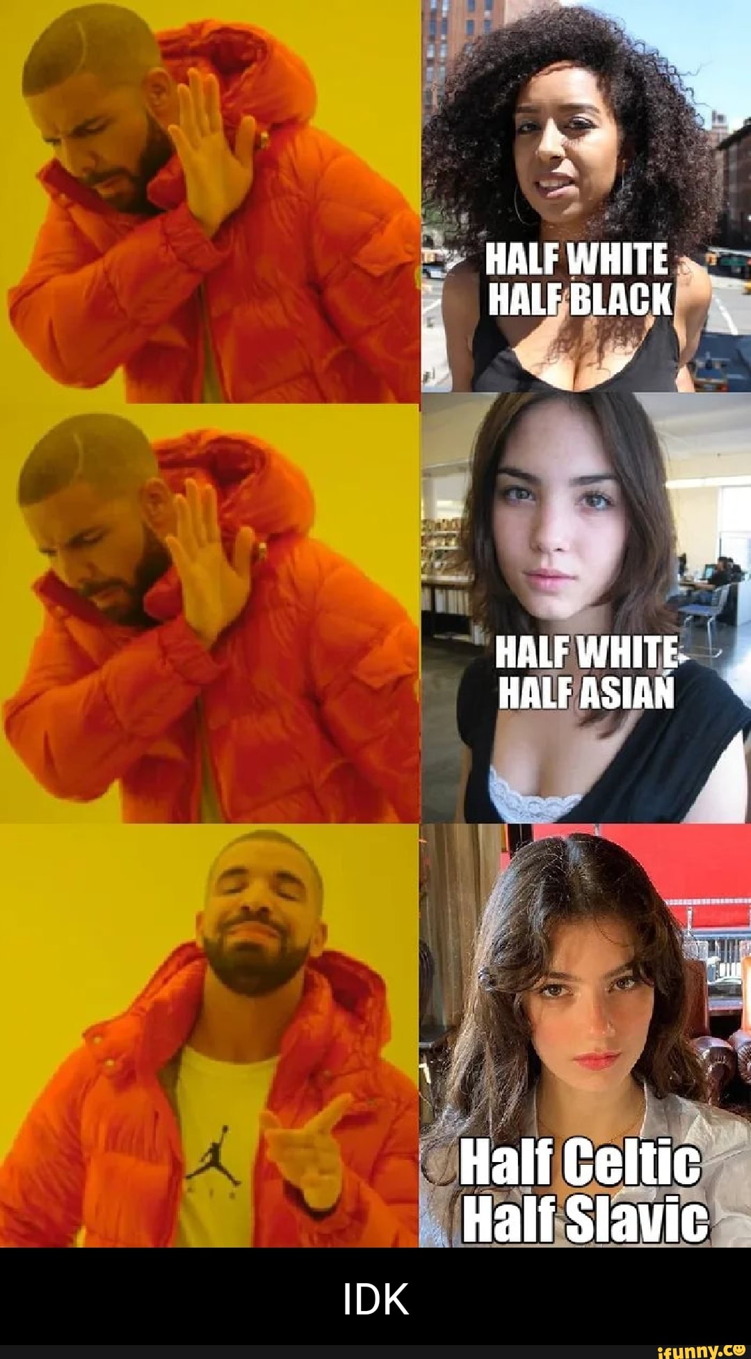 HALF WHITE HALF BLACK a * HALF WHITE- HALF ASIAN Hali Celtic Half Slavic IDK - iFunny