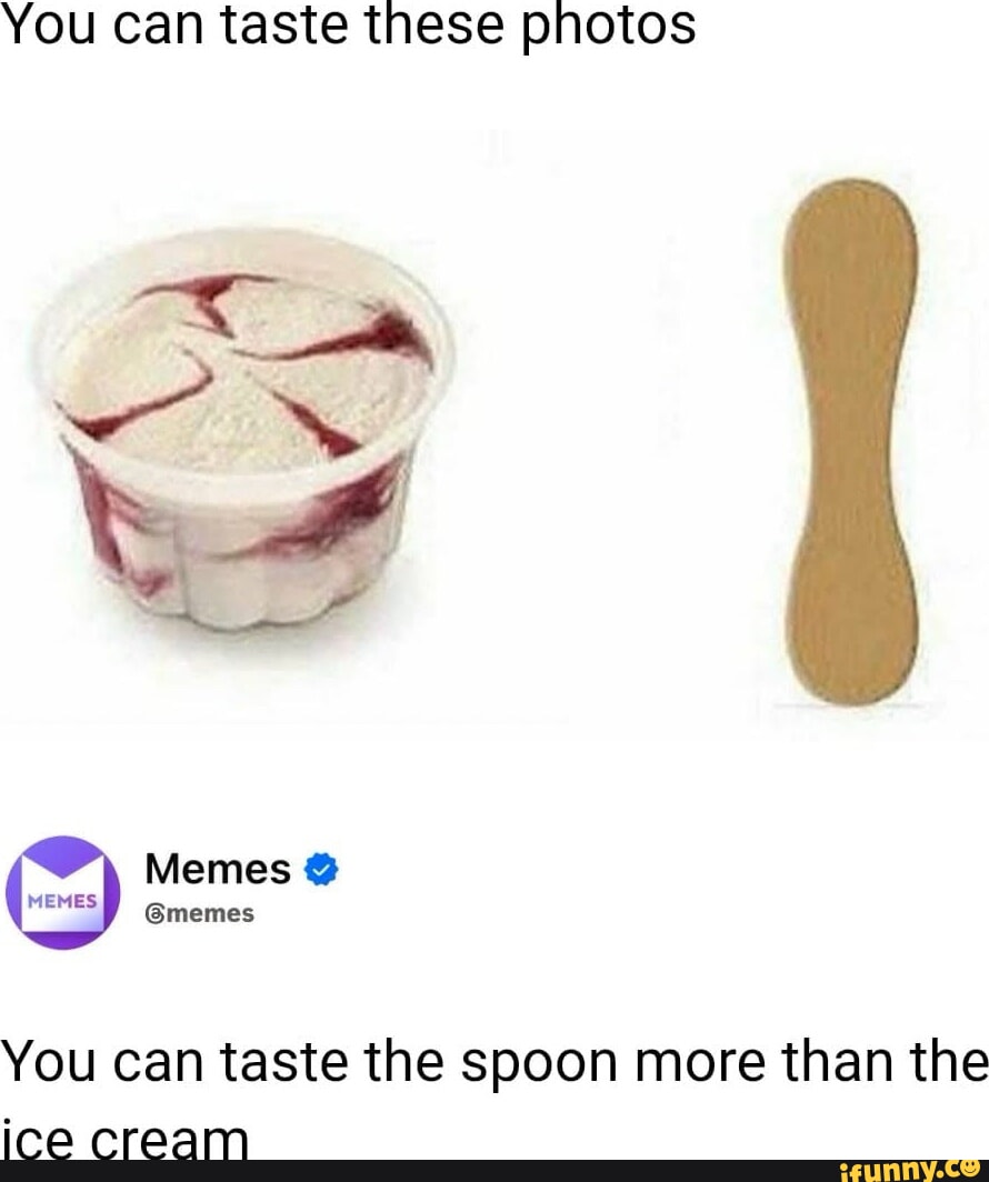 You can taste these photos Memes @ You can taste the spoon more than ...