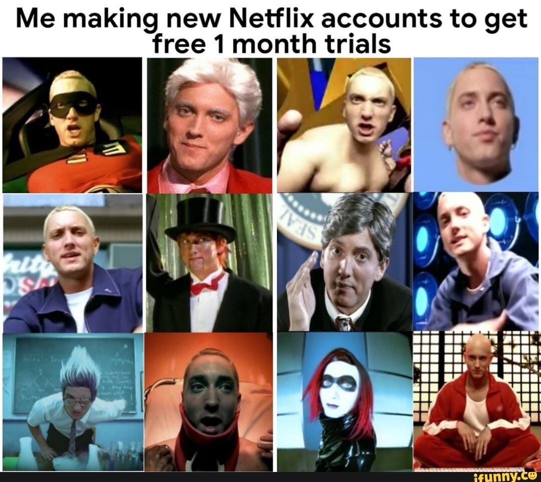 Me making new Netflix accounts to get free1 month trials - iFunny