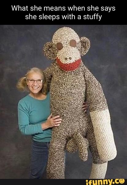 What she means when she says she sleeps with a stuffy - iFunny