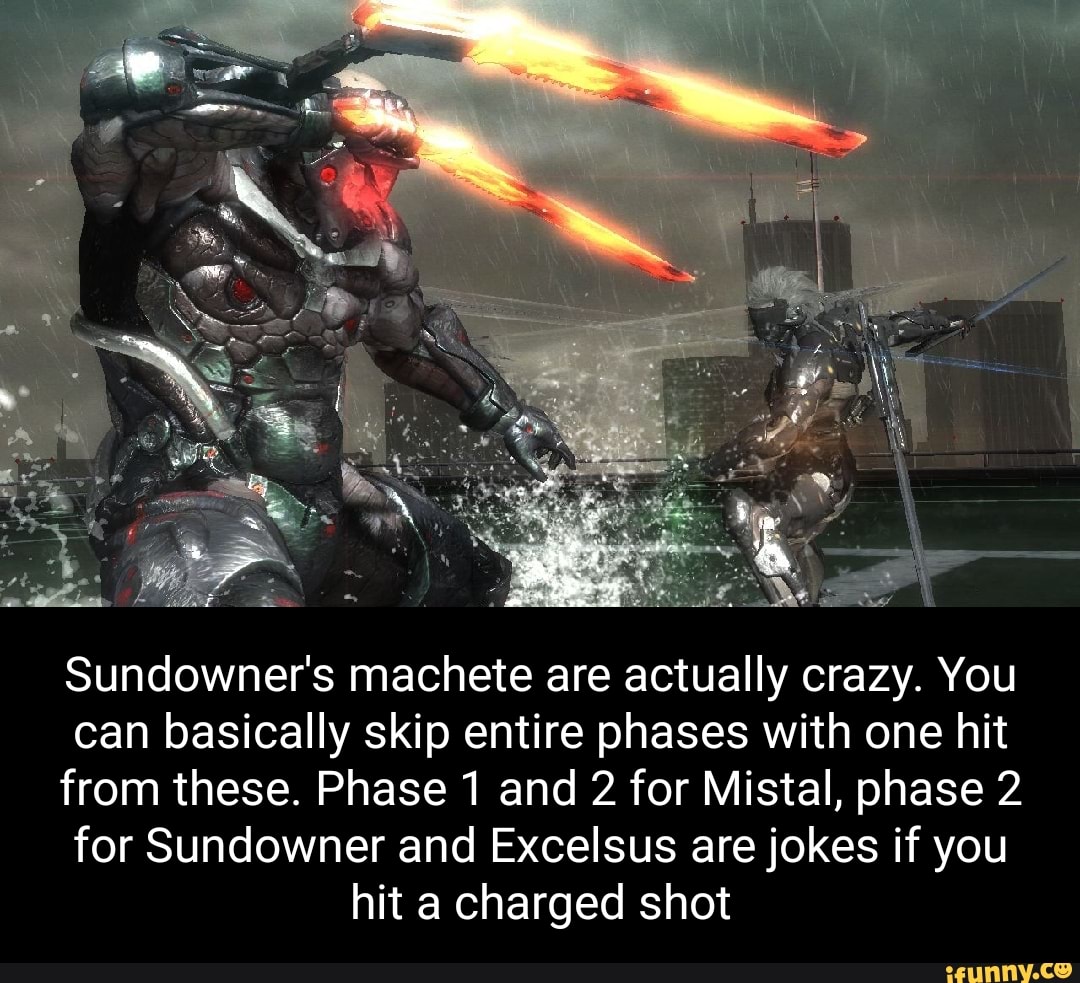 Sundowner's machete are actually crazy. You can basically skip entire ...