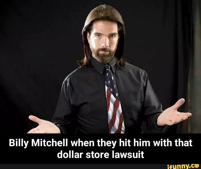 Billy Mitchell when they hit him with that dollar store lawsuit - Billy ...