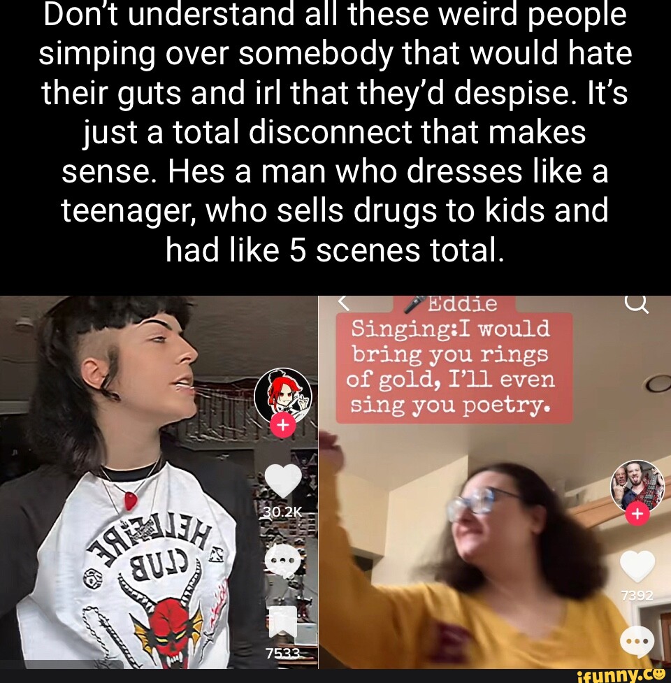 Dont understand all these weird people simping over somebody that would ...