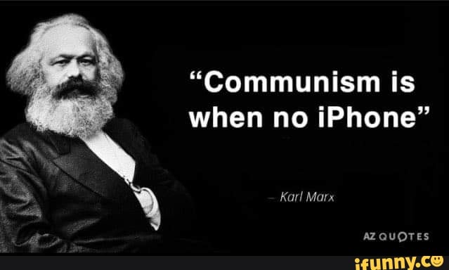 "Communism is when no iPhone" Karl Marx QUOTES - iFunny