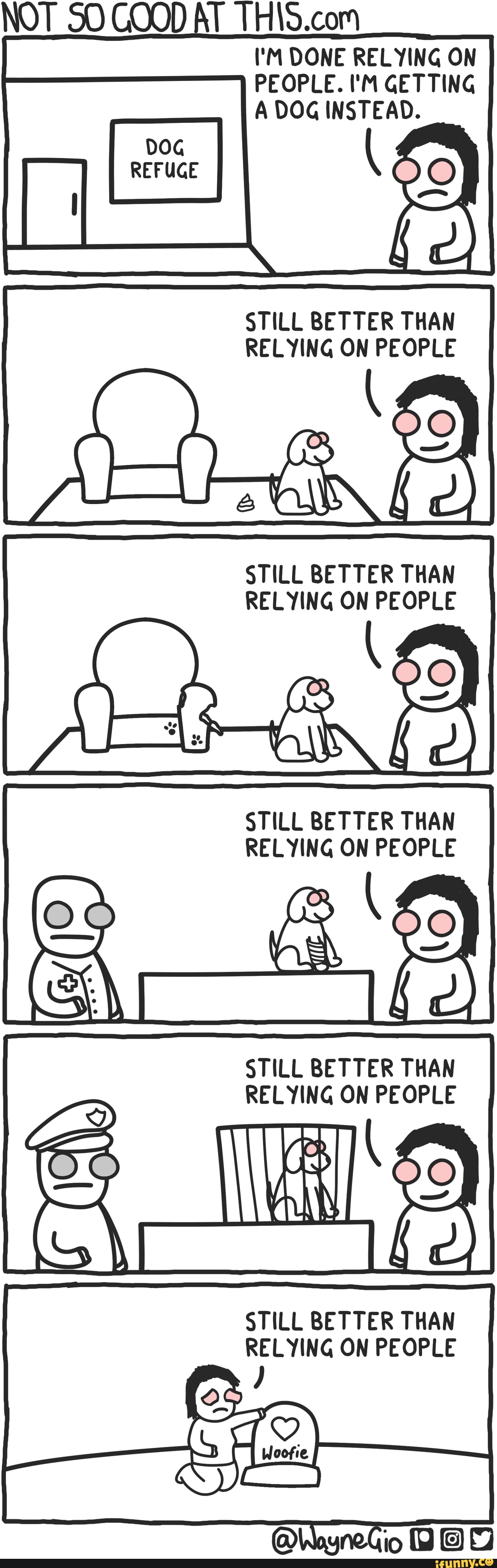 I'M DONE RELYING ON PEOPLE. I'M GETTING A DOG INSTEAD. NOT 50 GOOD ...