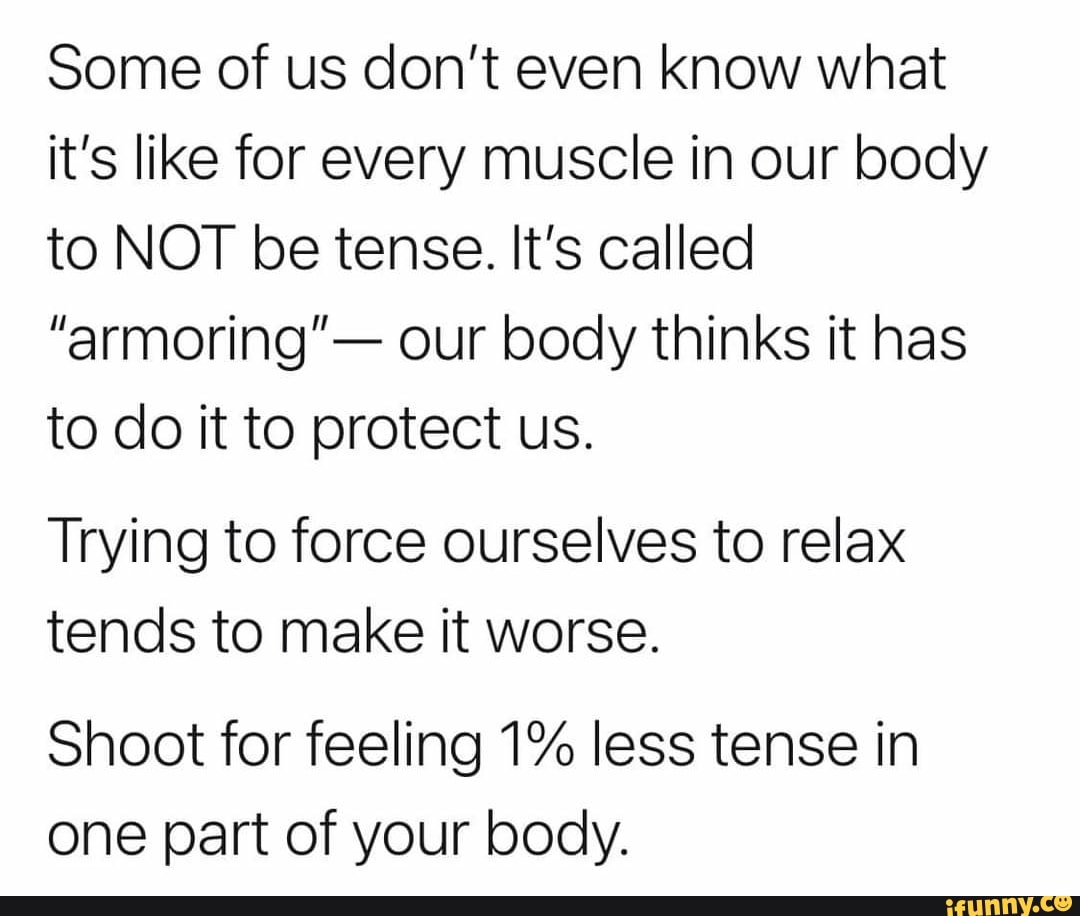 Some of us don't even know what it's like for every muscle in our body ...