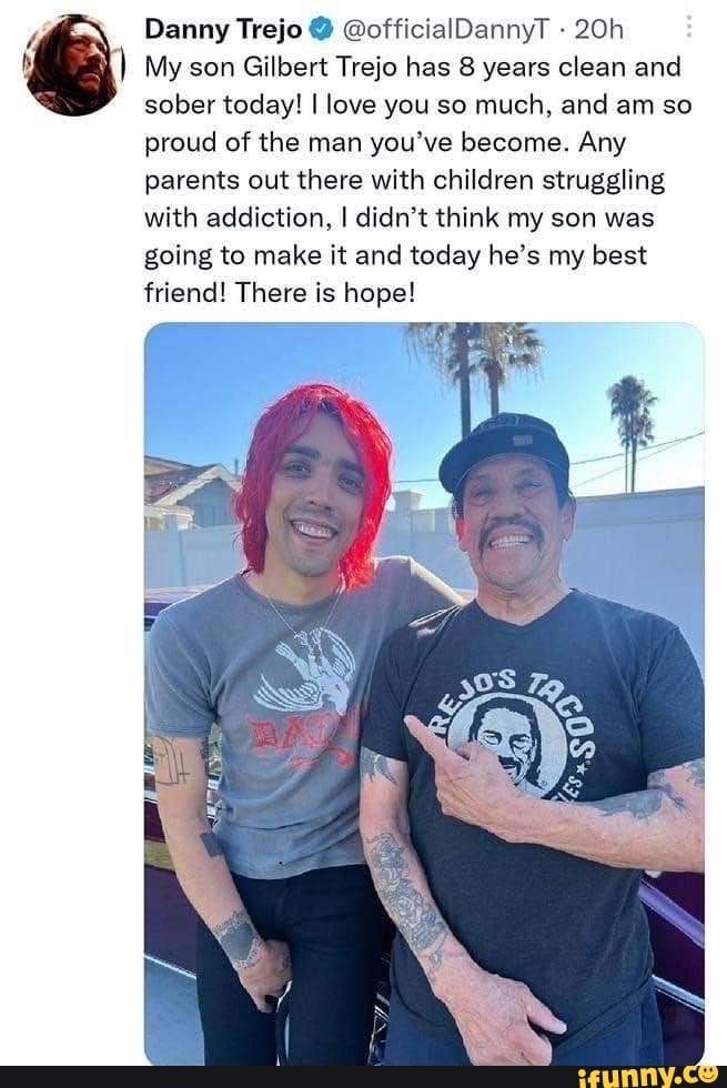 Danny Trejo @ @officialDannyT My son Gilbert Trejo has 8 years clean ...