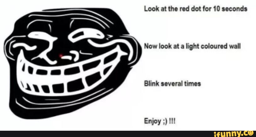 Look at the red dot for 10 seconds Now look at a light coloured wall ...