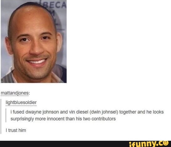 Mattandjones: lightbluesoldier fused dwayne johnson and vin diesel ...
