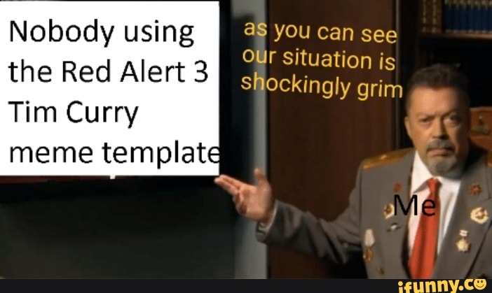 YOU can see We our situation is the Red Alert 3 shockingly grim Nobody ...