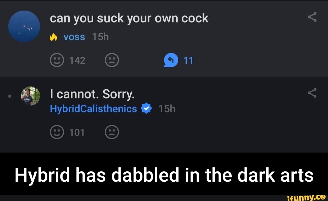 Can you suck your own cock voss 142 I cannot. Sorry. HybridCalisthenics 101 Hybrid has dabbled ...