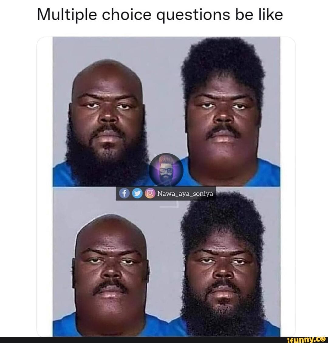 Multiple choice questions be like - iFunny