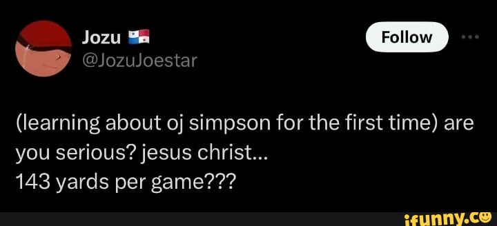 @Jozwoestar (learning about oj simpson for the first time) are you ...