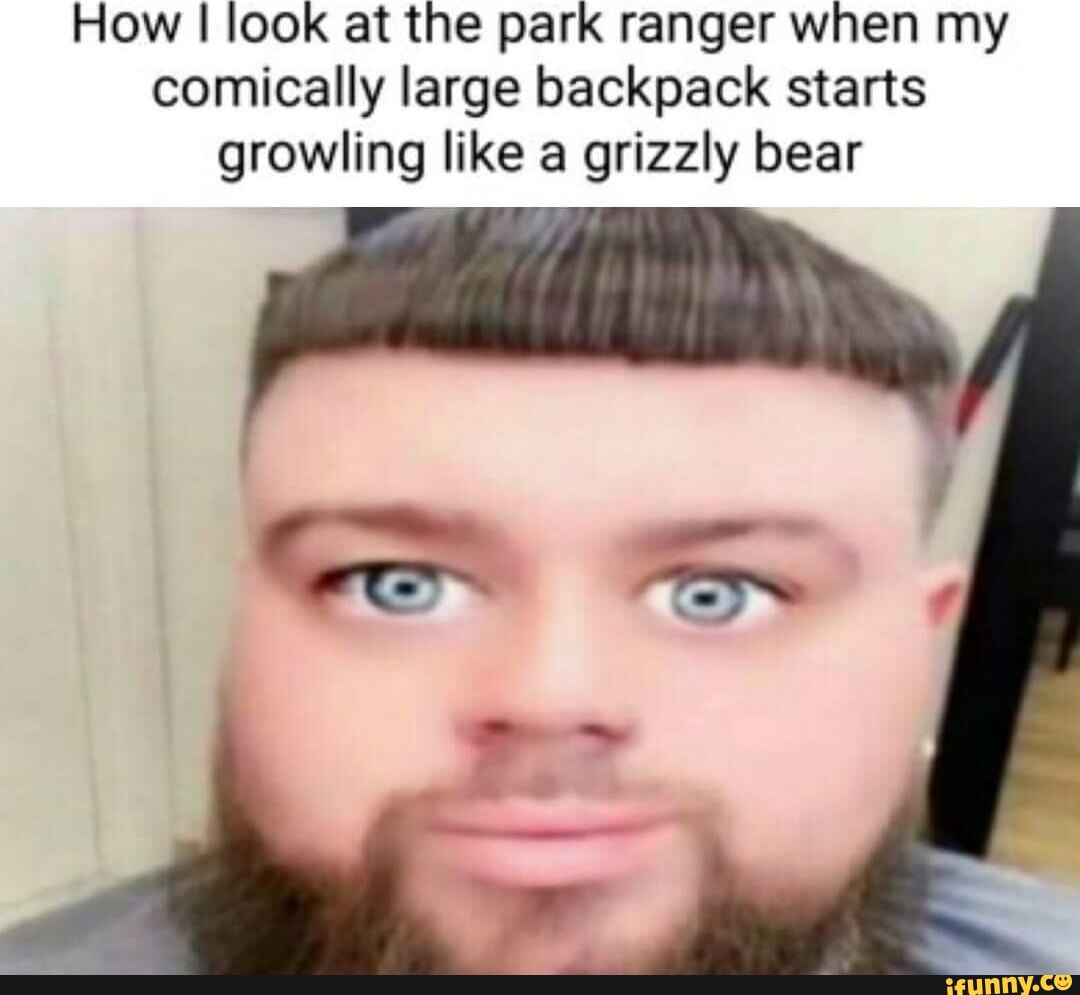 Flow I look at the park ranger when my comically large backpack starts ...