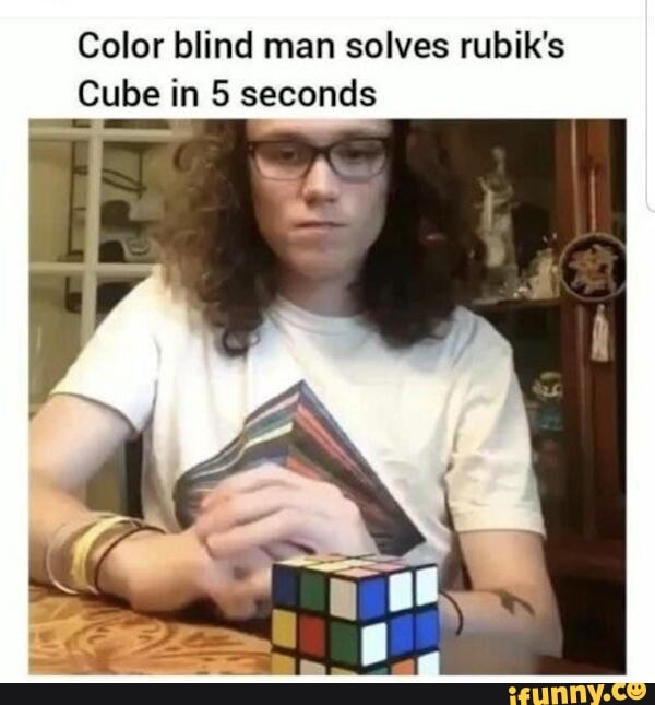Color blind man solves rubik's Cube in 5 seconds - iFunny