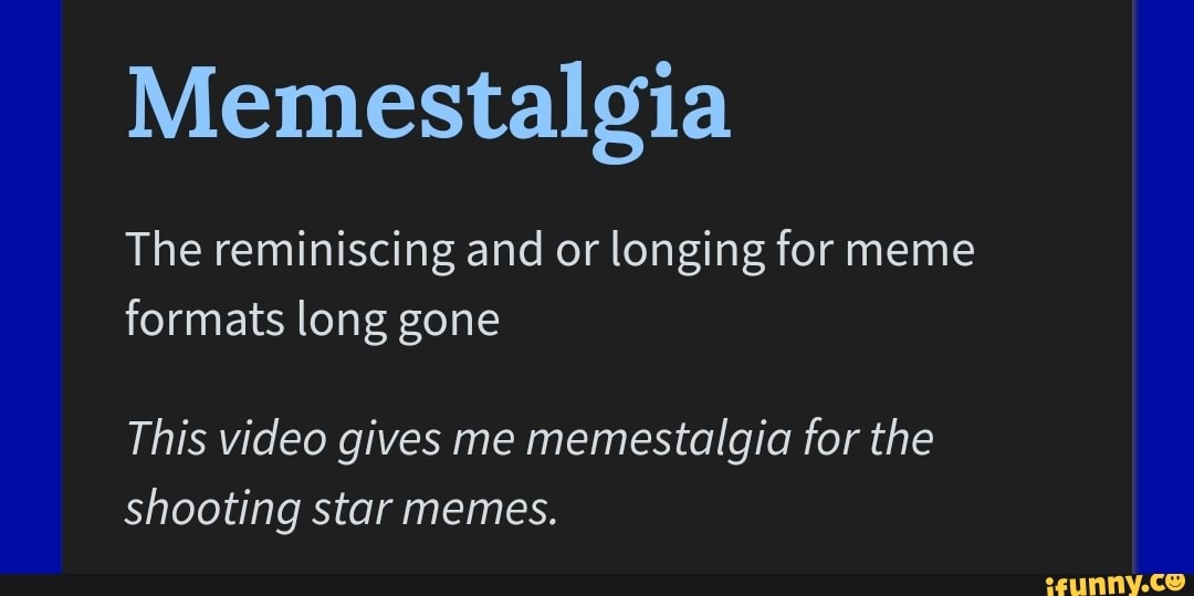 Memestalgia The reminiscing and or longing for meme formats long gone ...