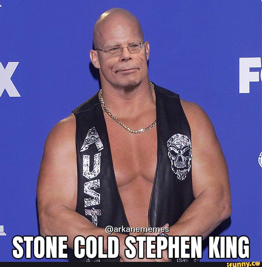 @arkanememes STONE COLD STEPHEN KING - iFunny