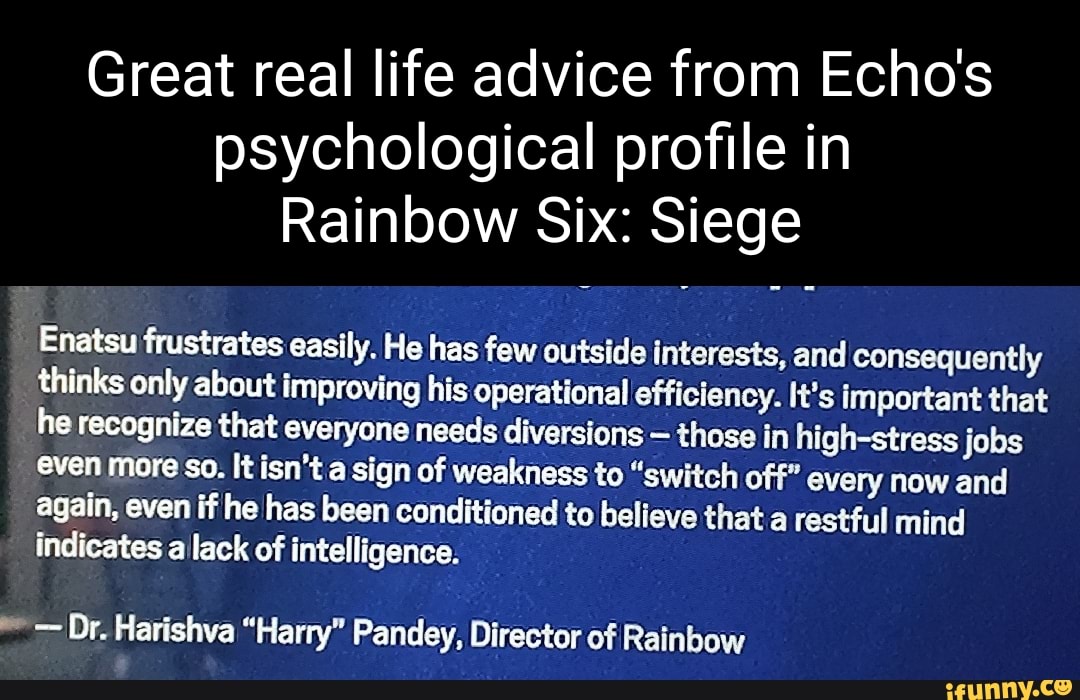 Great real life advice from Echo's psychological profile in Rainbow Six ...
