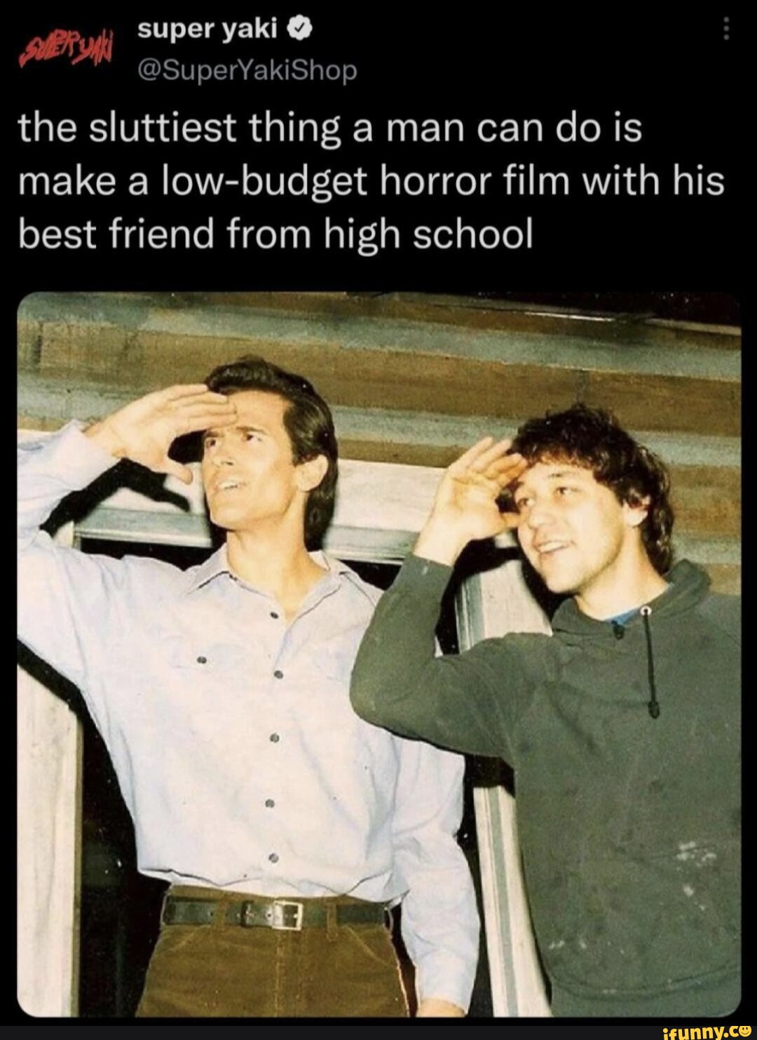 Super yaki @SuperYakiShop the sluttiest thing a man can do is make a low-budget horror film with ...