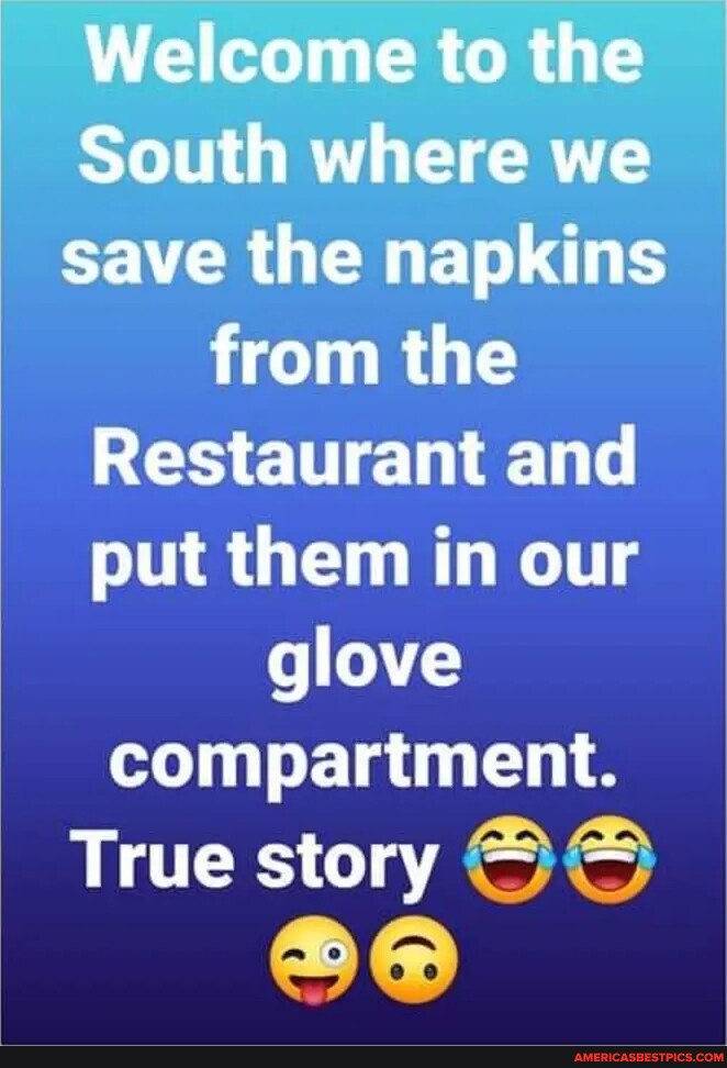 Welcome to the South where we save the napkins from the Restaurant and ...