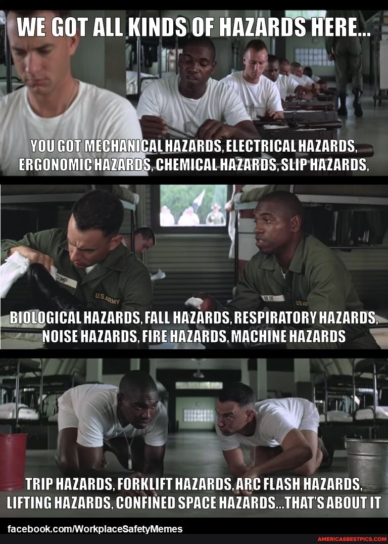 WE GOT ALL KINDS OF HAZARDS HERE... YOU GOT MECHANICAL HAZARDS ...