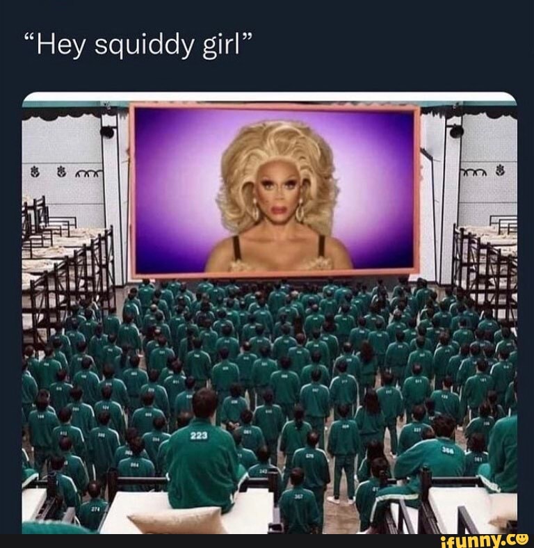 "Hey squiddy girl" - iFunny
