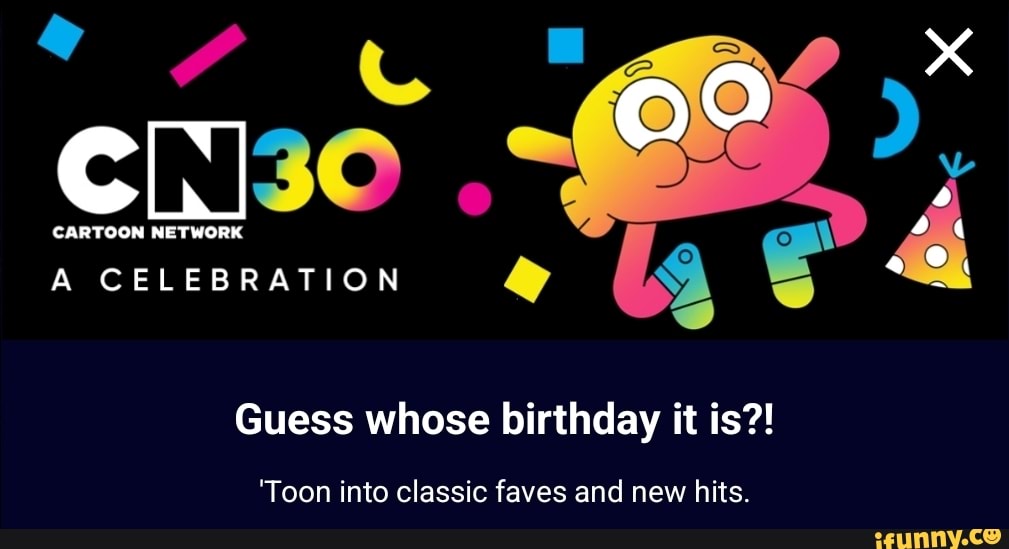 CARTOON NETWORK A CELEBRATION Guess whose birthday it is?! 'Toon into ...