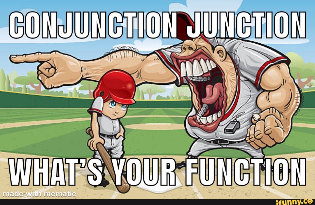 CONJUNCTION JUNCTION - iFunny
