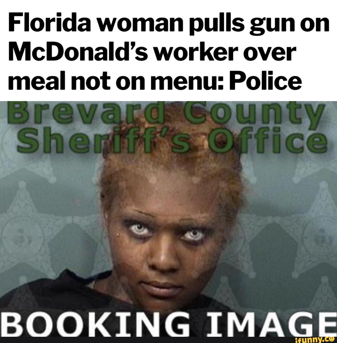 Florida Woman Pulls Gun On Mcdonalds Worker Over Meal Not On Menu