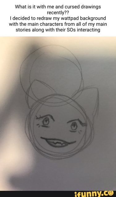 What is it with me and cursed drawings recently?? I decided to redraw ...